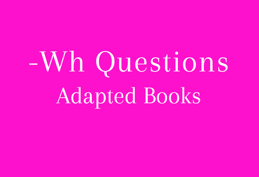 Adapted Books ("Wh" Questions) – adaptedbooks